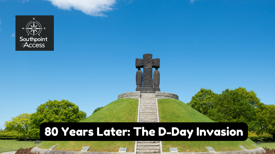 Remembering D-Day, 80 Years Later - Southpoint Access