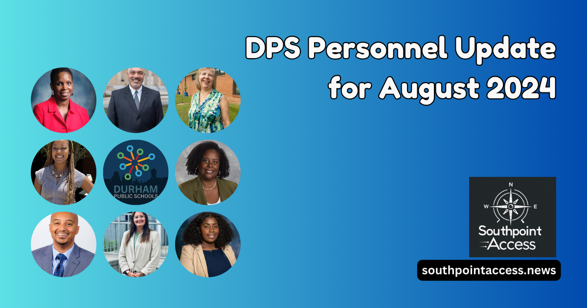 Durham Public Schools Personnel Updates - August 2024 - Southpoint Access