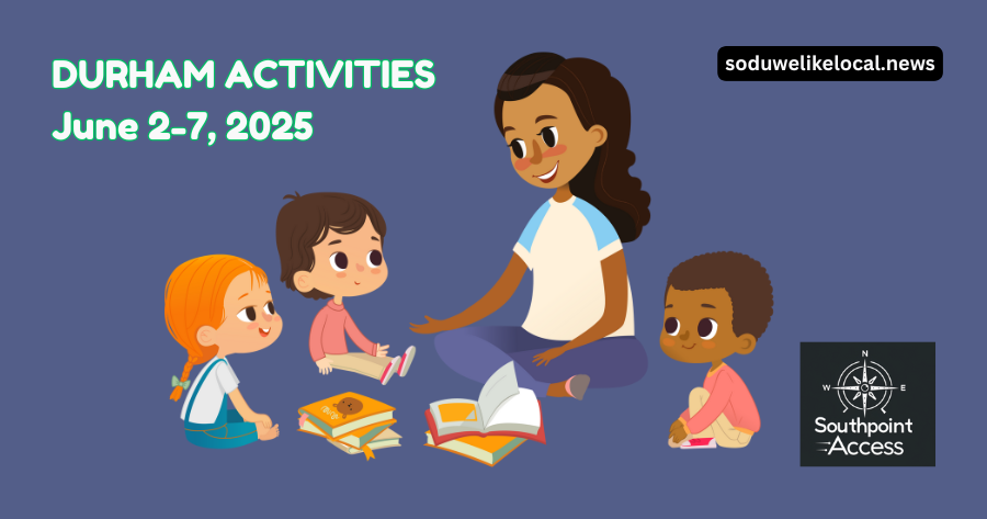 Durham Activities - June 2-7, 2025 - Southpoint Access