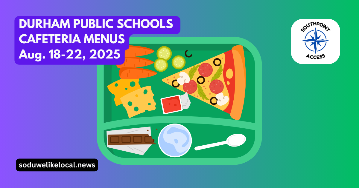 Durham Public Schools: Menus for Aug. 18-22, 2025 - Southpoint Access